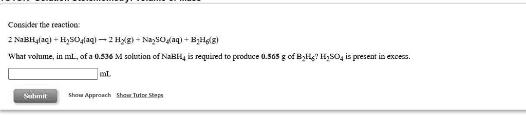 SOLVED: Consider the reaction: NaBH4(aq) + H2SO4(aq) â†’ 2 H2(g) + Na2SO4(aq) + B2H6(g). What ...
