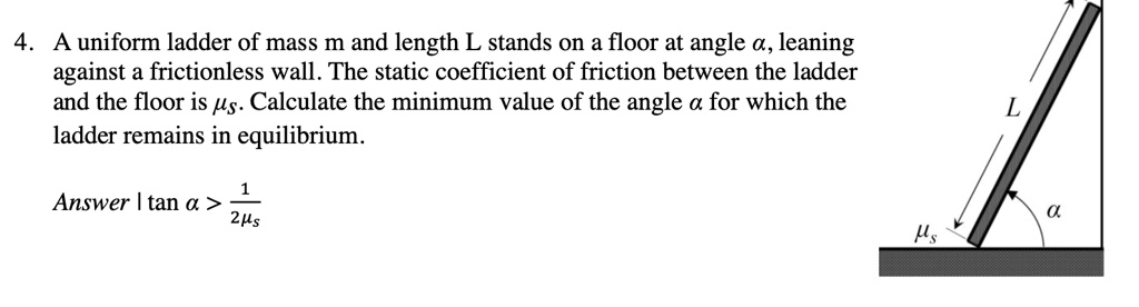 SOLVED: A uniform ladder of mass m and length L stands on a floor at angle Î¸, leaning against a ...