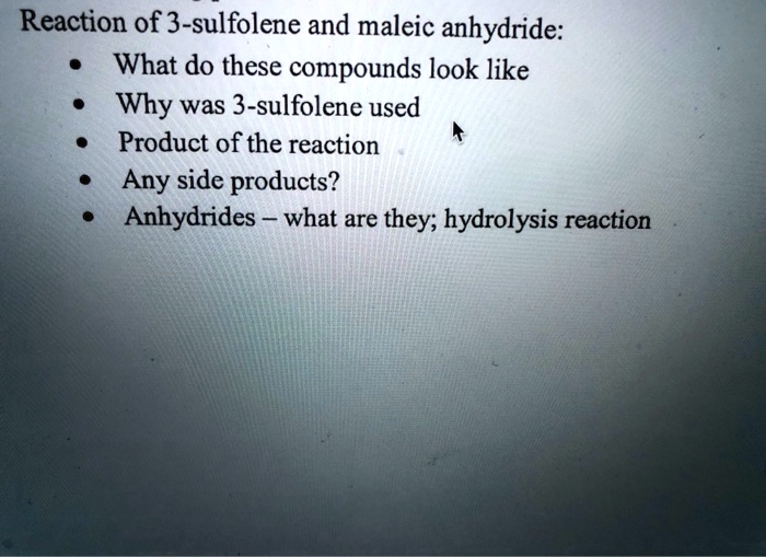 SOLVED: Reaction of 3-sulfolene and maleic anhydride: What do these compounds look like? Why was ...