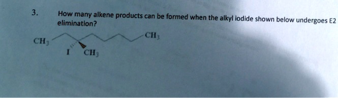 How many alkene products can be formed when the alkyl iodide shown ...