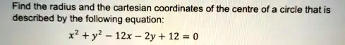 Find the radius and the cartesian coordinates of the centre of a circle ...