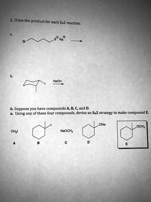 SOLVED: 5. Draw the product for each Sn2 reaction: NaOH 6. Suppose you ...