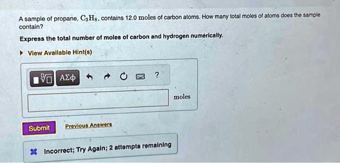 A sample of propane, C3H8, contains 12.0 moles of carbon atoms. How many total moles of atoms ...