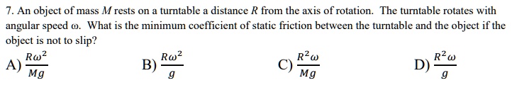 7. An object of mass M rests on a turntable a distance R from the axis ...