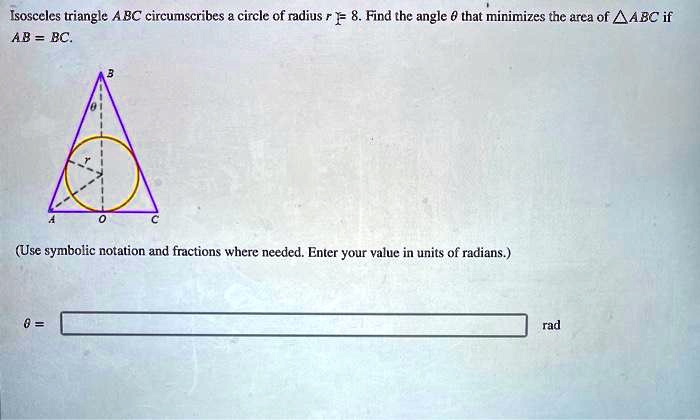 isosceles triangle a bc circumscribes circle of radius 1 8 find the angle 8 that minimizes the ...