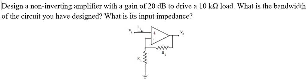 SOLVED: Design a non-inverting amplifier with a gain of 20 dB to drive ...