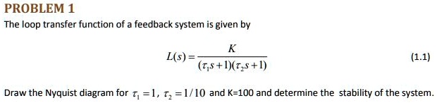 SOLVED: The loop transfer function of a feedback system is given by K = (s)T / (TS+1)(TS+1) (1.1 ...