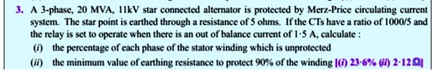SOLVED: A 3-phase, 20 MVA, 11 kV star-connected alternator is protected by a Merz-Price ...