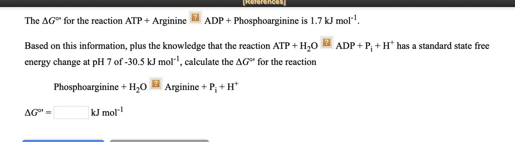 SOLVED: Ieletences The AGo' for the reaction ATP + Arginine ADP Phosphoarginine is 1.7 kJ mol-l ...