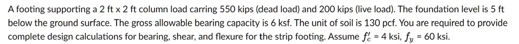 SOLVED: A footing supporting a 2 ft x 2 ft column load carrying 550 ...