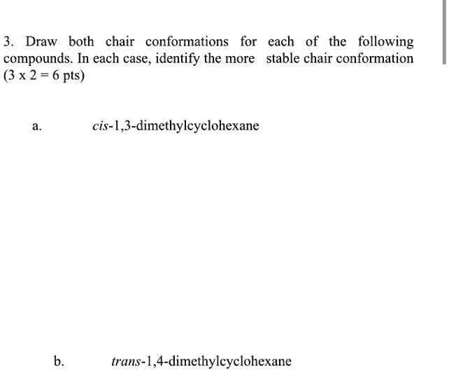 SOLVED: Draw both chair conformations for each of the following ... SOLVED: Draw both chair conformations for each of the following ...