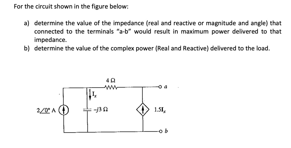 SOLVED: For the circuit shown in the figure below: a) determine the value of the impedance (real ...