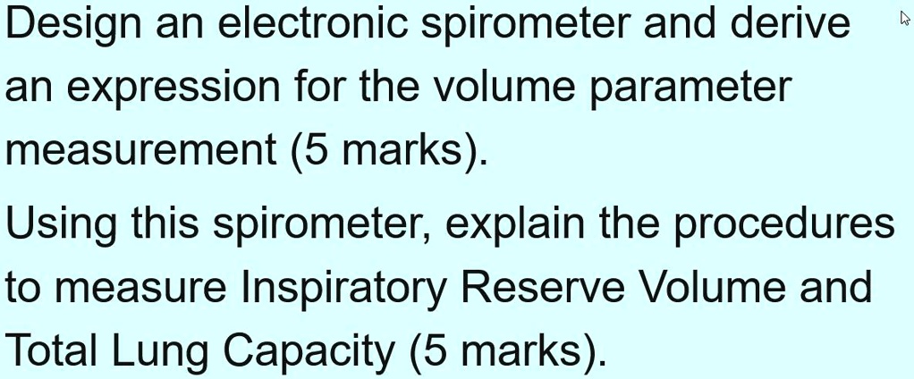 Design an electronic spirometer and derive an expression for the volume ...
