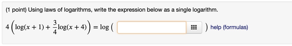 SOLVED: point) Using laws of logarithms, write the expression below as a single logarithm. 3 log ...