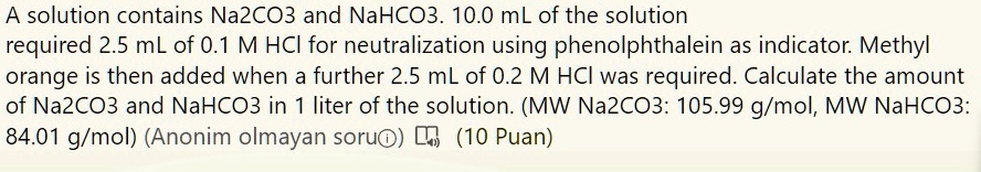 SOLVED: A solution contains Na2CO3 and NaHCO3. 10.0 mL of the solution required 2.5 mL of 0.1 M ...
