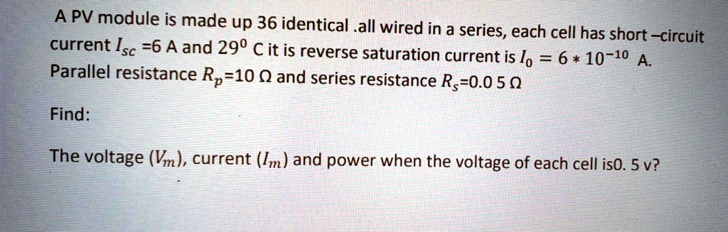 A PV module is made up of 36 identical cells, all wired in a series ...