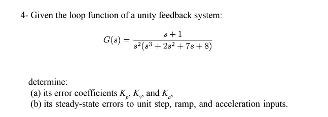 SOLVED: 4-Given the loop function of a unity feedback svstem 3+1 ... SOLVED: 4-Given the loop function of a unity feedback svstem 3+1 ...
