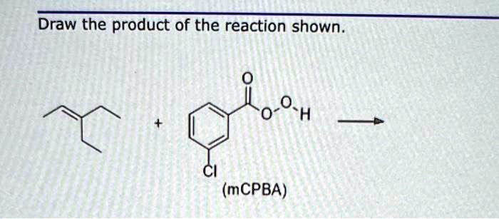 SOLVED: Draw the product of the reaction shown O (mCPBA)