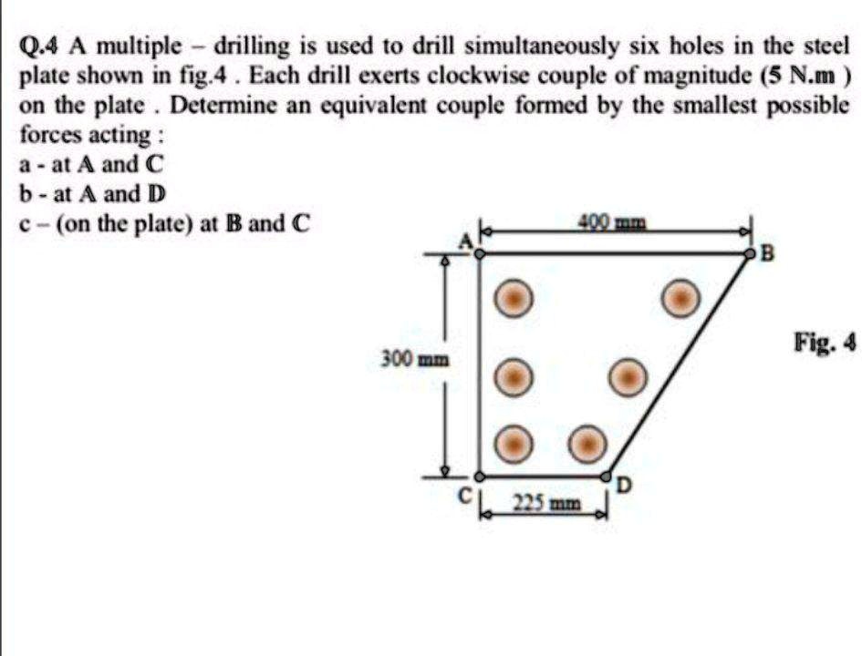 SOLVED: Q.4 A multiple-drilling is used to drill simultaneously six ...