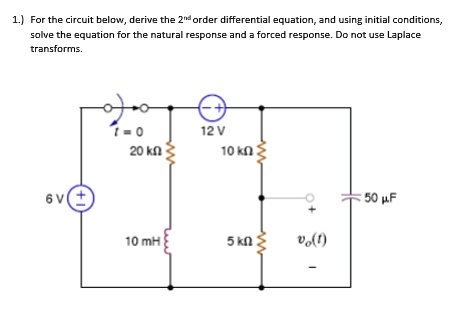 SOLVED: 1.) For the circuit below, derive the 2nd order differential equation, and using initial ...