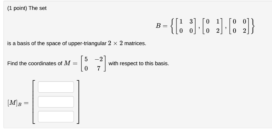 SOLVED: point) The set B = Ls :] [s 1] [s %} is a basis of the space of ...