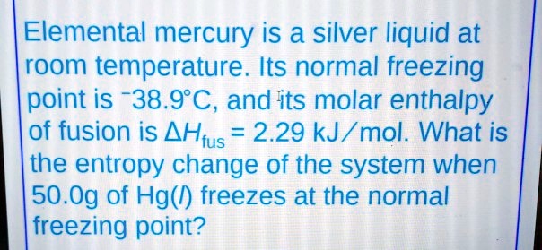 SOLVED: Elemental mercury is a silver liquid at room temperature. Its ...