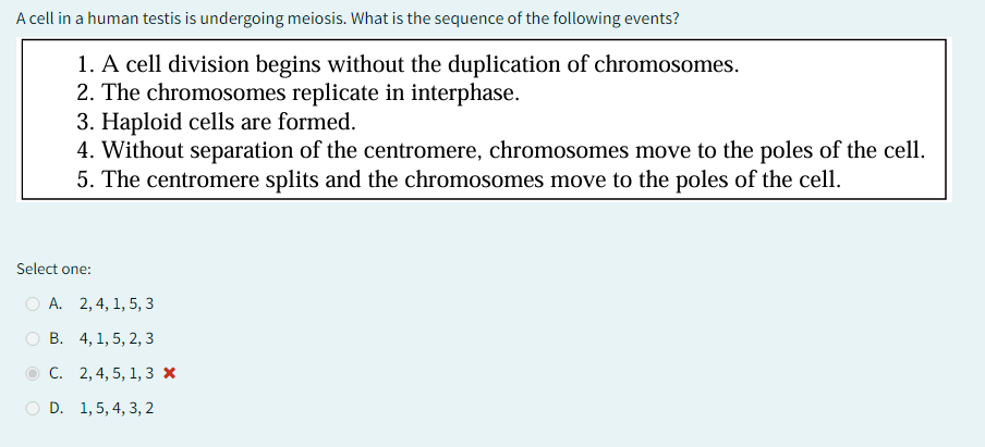 A cell in a human testis is undergoing meiosis. What is the sequence of ...