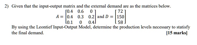 Solved Given That The Input Output Matrix And The External Demand Are As The Matrices Below 0 8395