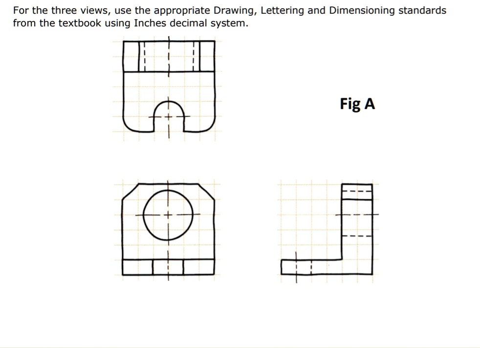 SOLVED: For the three views, use the appropriate Drawing, Lettering ...