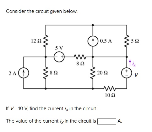 SOLVED: Consider the circuit given below 129 5 A 50 WW 89 209 WW 109 If V=10 V,find the current ...