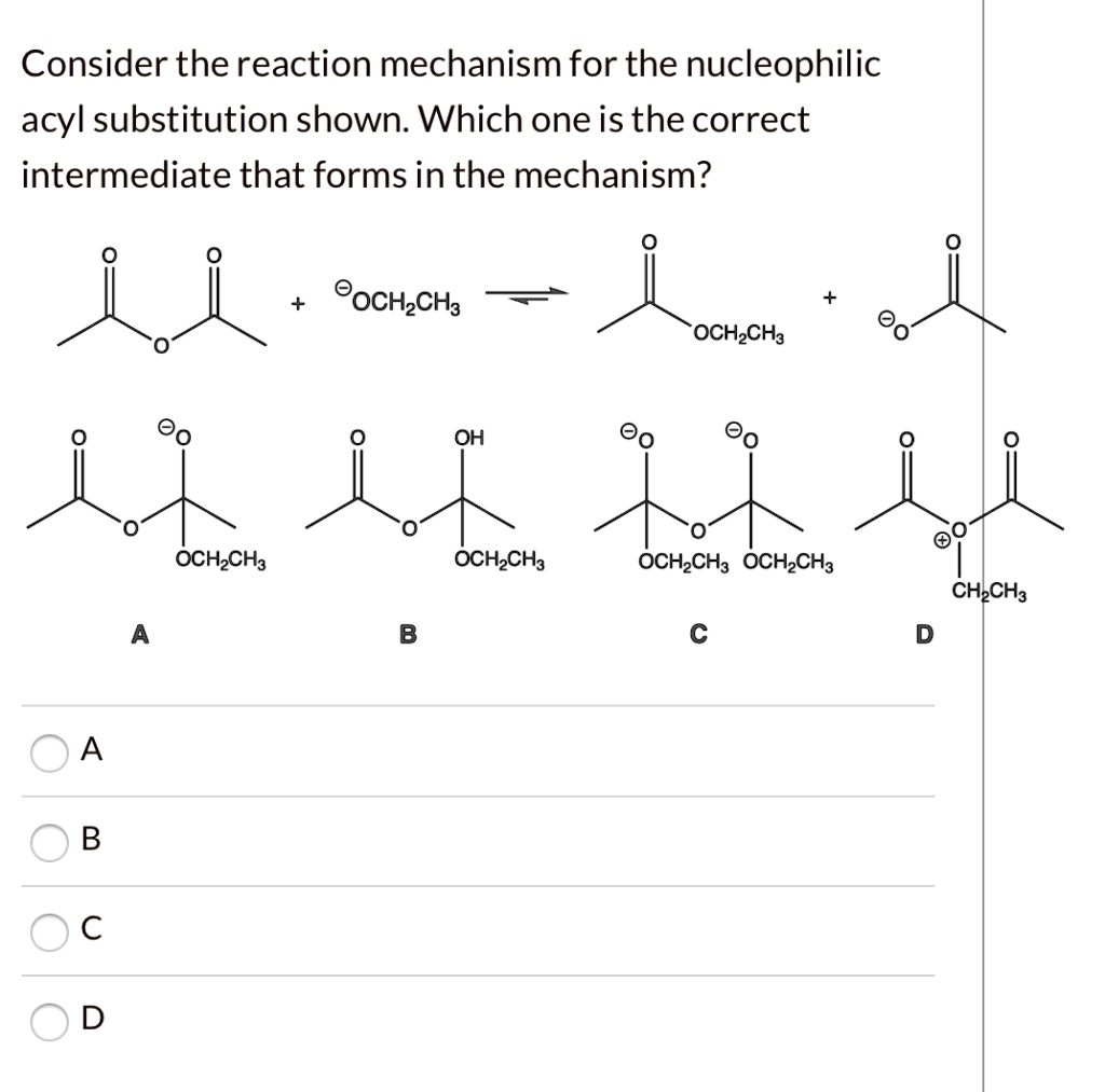 Consider the reaction mechanism for the nucleophilic acyl substitution shown. Which one is the ...