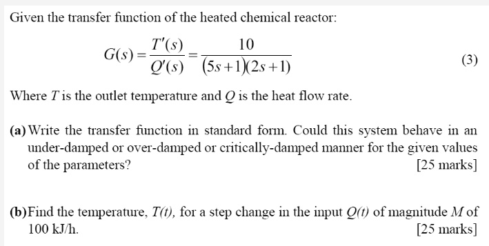 SOLVED: Given the transfer function of the heated chemical reactor T(s ...