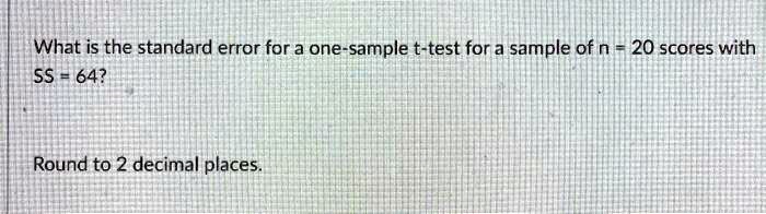 SOLVED: What is the standard error for a one-sample t-test for a sample ...