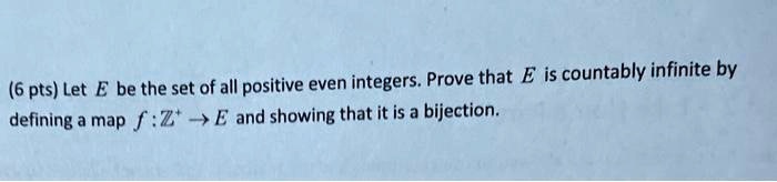 SOLVED: (6 pts) Let E be the set of all positive even integers Prove ...