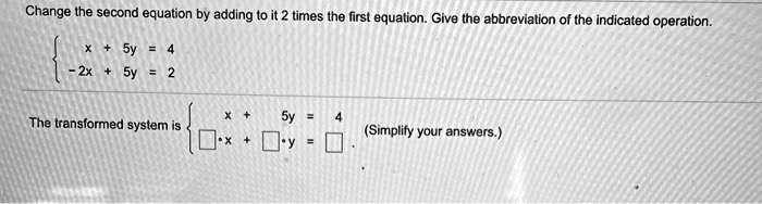 SOLVED: Change the second equation by adding to it 2 times the frst ...