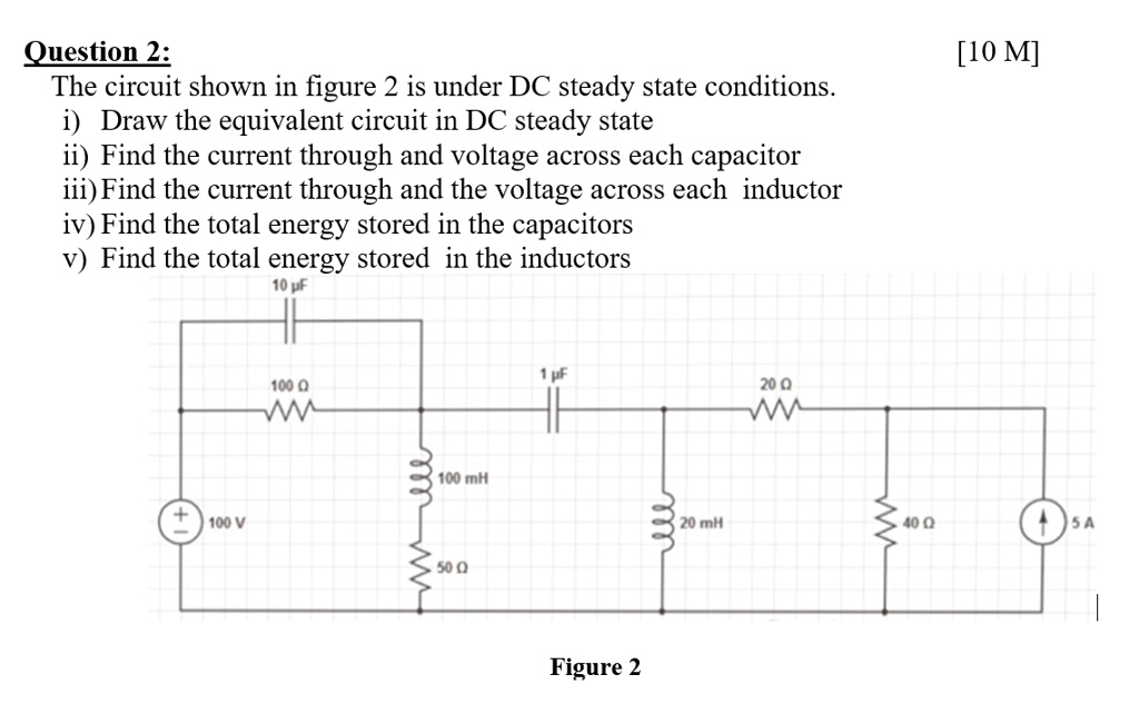 SOLVED: Question 2: The circuit shown in figure 2 is under DC steady ... SOLVED: Question 2: The circuit shown in figure 2 is under DC steady ...