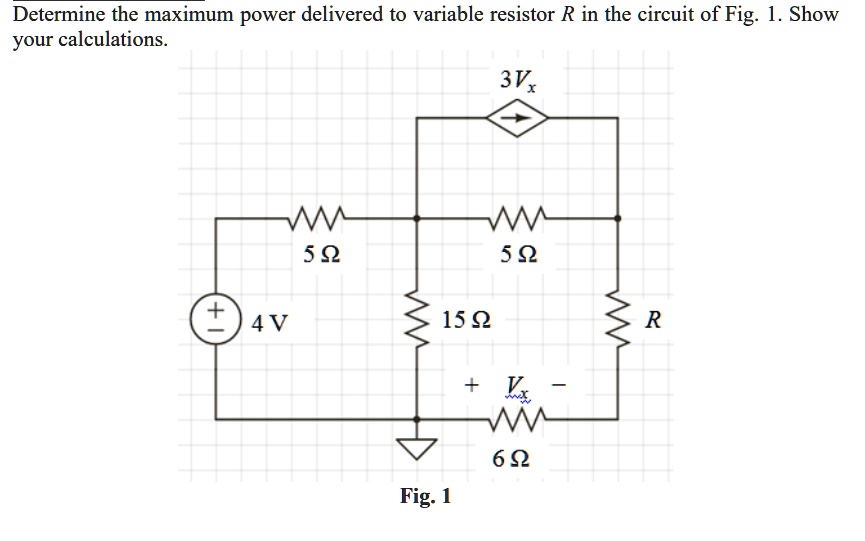 SOLVED: Determine the maximum power delivered to variable resistor R in the circuit of Fig. 1 ...