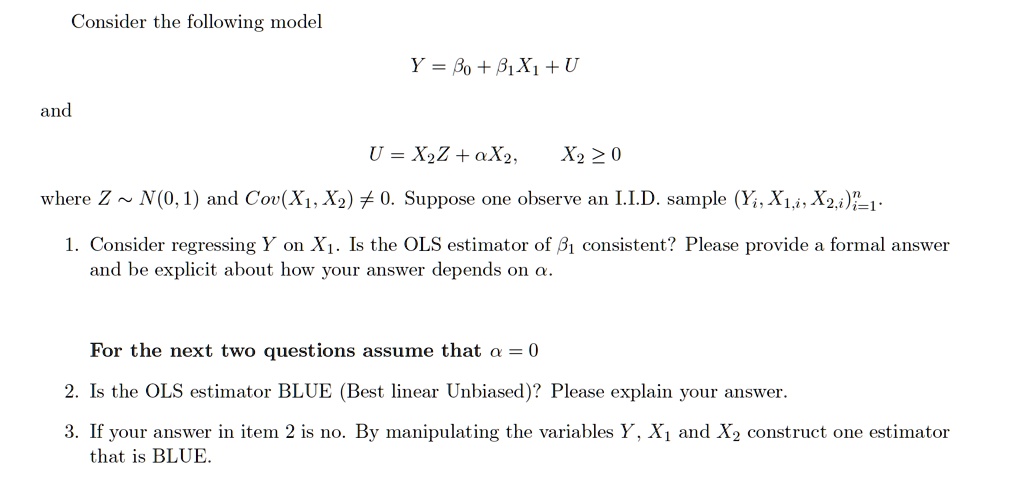 SOLVED: Consider the following model: Y = Bo + B1X1 + U and U = X2Z + aX2, X2 = 20 where Z N(0 ...