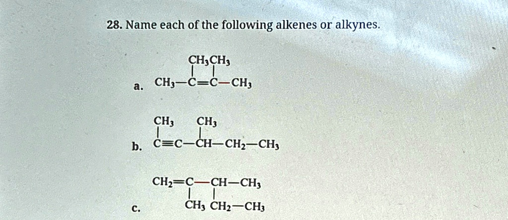Name each of the following alkenes or alkynes. a. b. c. 28. Name each of the following alkenes ...