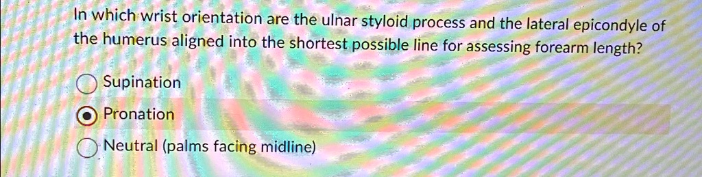 In which wrist orientation are the ulnar styloid process and the ...