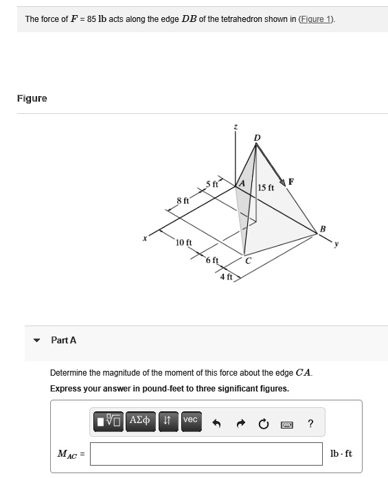 The force of F = 85 lb acts along the edge DB of the tetrahedron shown in (Figure 1). Figure ...