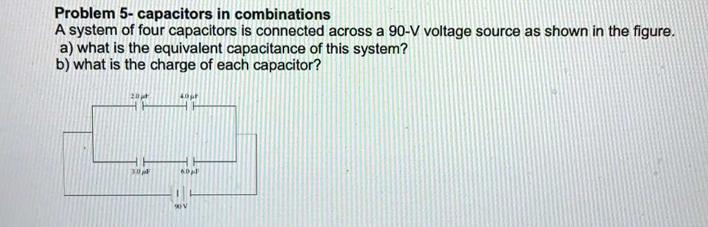 SOLVED: Problem 5- capacitors in combinations A system of four ...