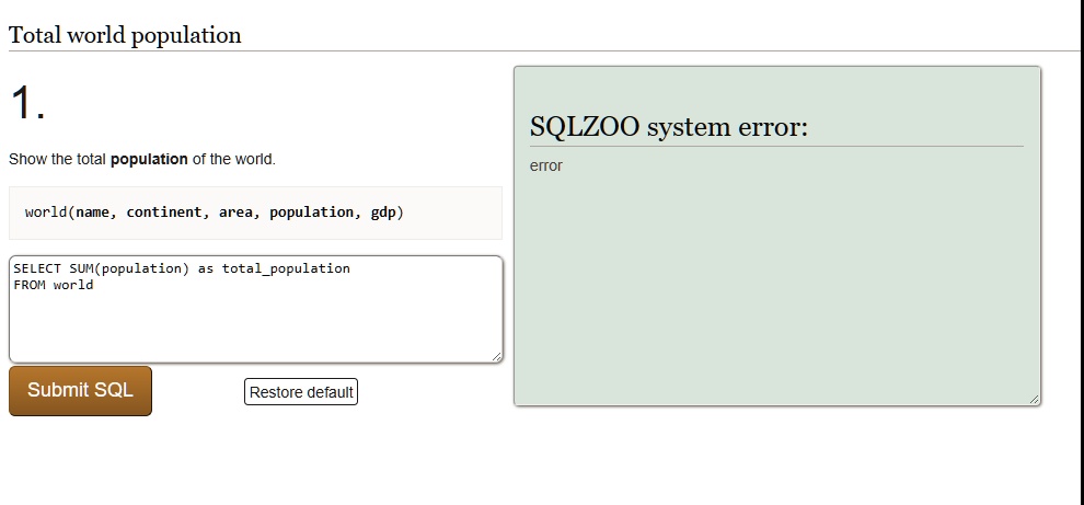 SOLVED: I don't understand what is wrong with my code. Total world population 1. SQLZOO system ...
