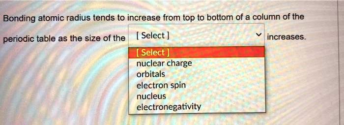 bonding atomic radius tends to increase from top to bottom of a column ...