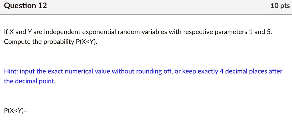 SOLVED: Question 12 10 pts If Xand Y are independent exponential random variables with ...