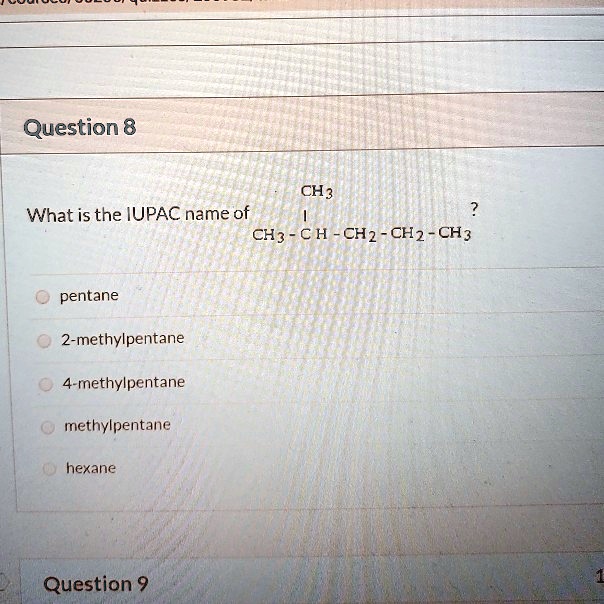SOLVED: Question 8 CH3 What is the IUPAC name of CH 3 C H CH2 - CH2 - CH3 pentane 2 ...