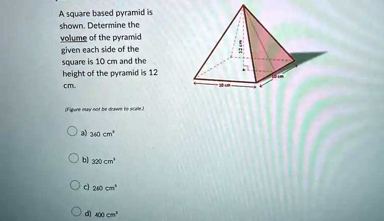SOLVED: A square based pyramid is shown: Determine the volume of the pyramid given each side of ...