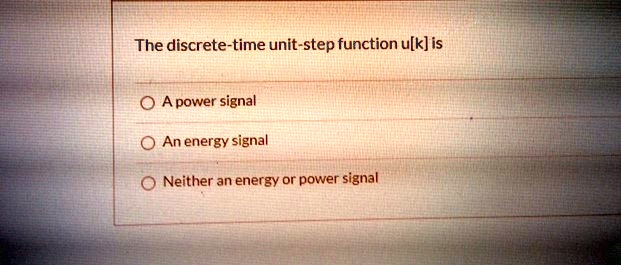 SOLVED: The discrete-time unit-step function u[k] is: - A power signal ...