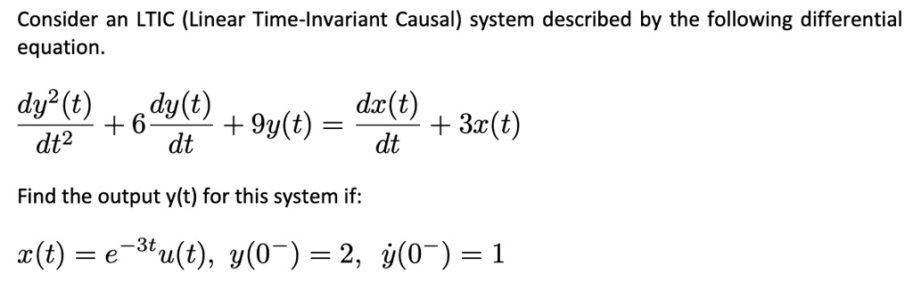 SOLVED: Consider an LTIC (Linear Time-Invariant Causal) system described by the following ...