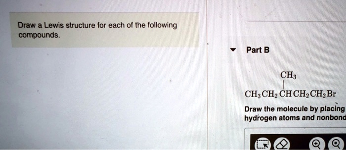SOLVED: Draw a Lewis structure for each of the following compounds Part B CH; CH; CHz CH ...